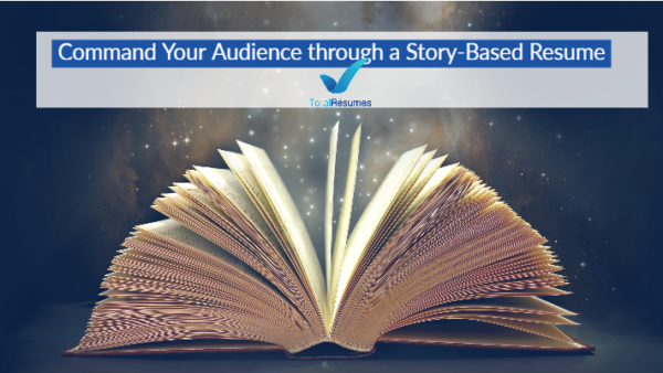 Command Your Audience through a Story-Based Resume - Total Résumés ...
